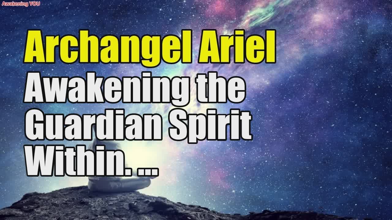 Archangel Ariel ~ Awakening the Guardian Spirit Within | Awakening YOU ...