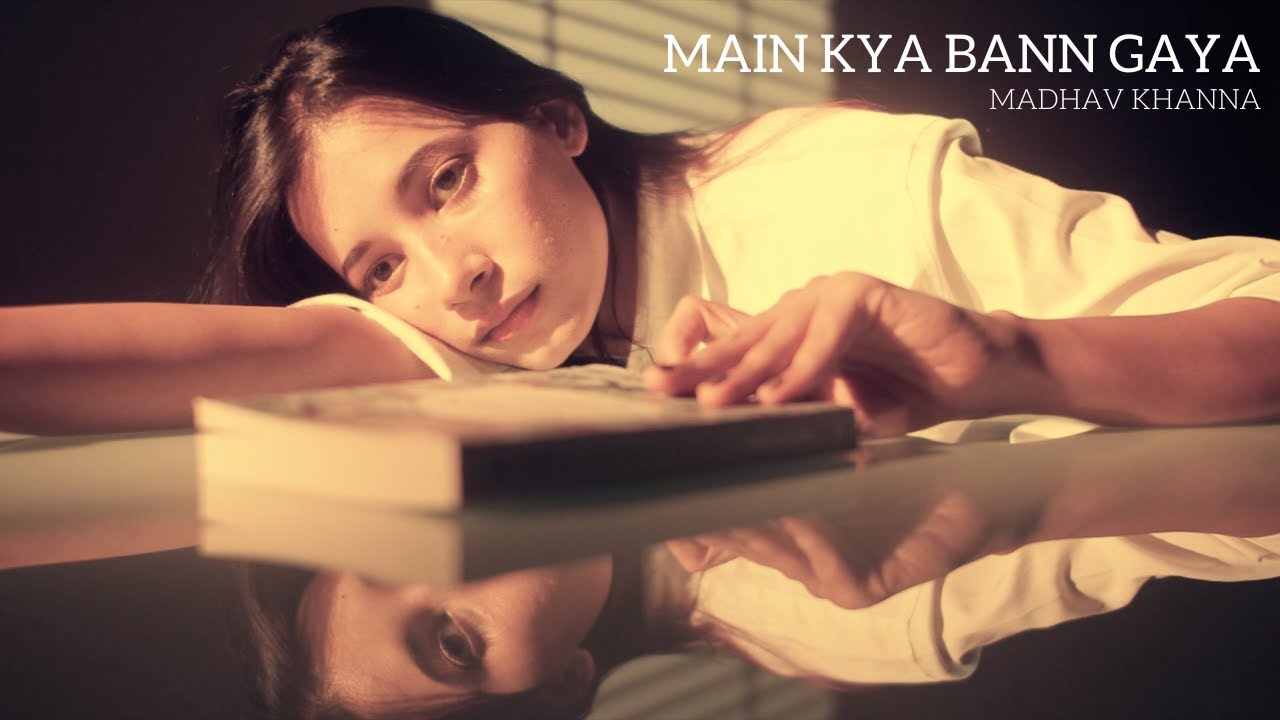 Main Kya Bann Gaya (Official Music Video) | Madhav Khanna - YouTube