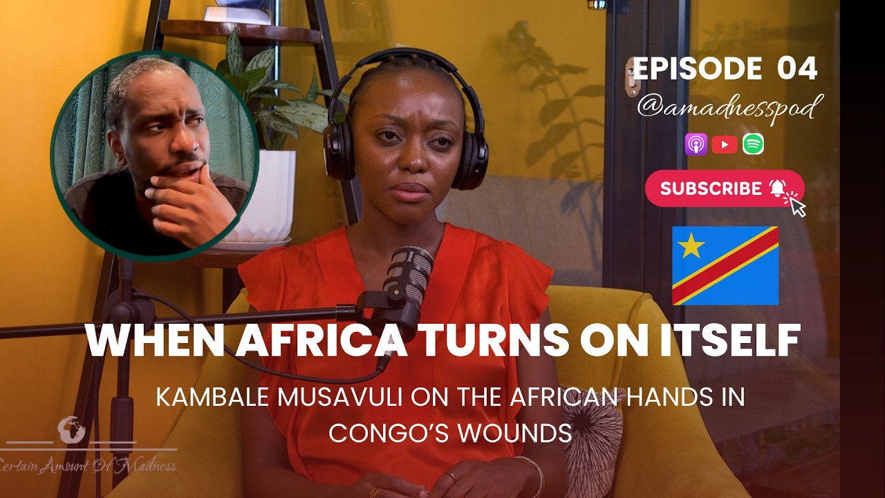 EPISODE 4: When Africa Turns on Itself – Kambale Musavuli on Congo’s 30 ...