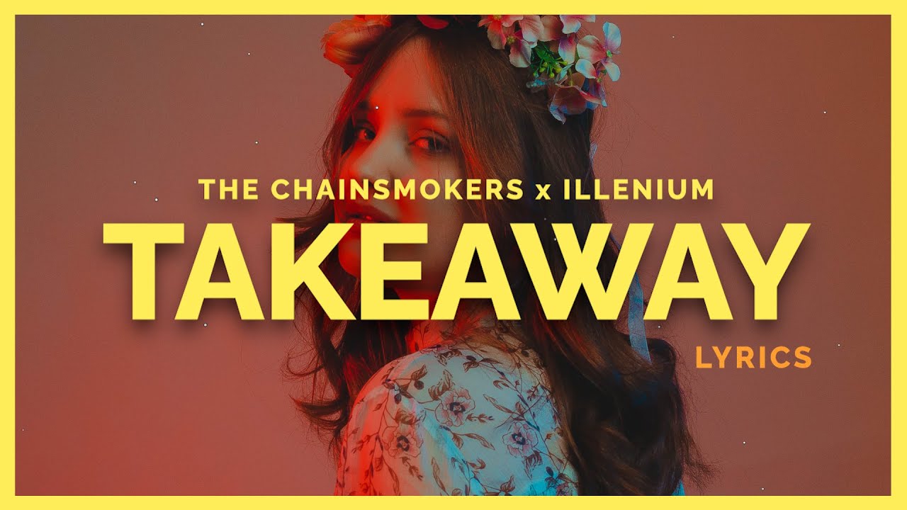 The Chainsmokers & illenium - Takeaway (Lyrics) ft. Lennon Stella - YouTube