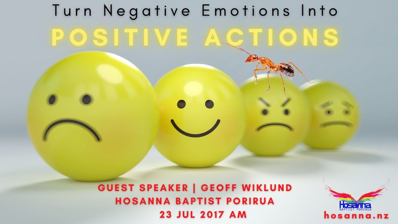 Turn Negative Emotions into Positive Actions (Geoff Wiklund) | Hosanna ...