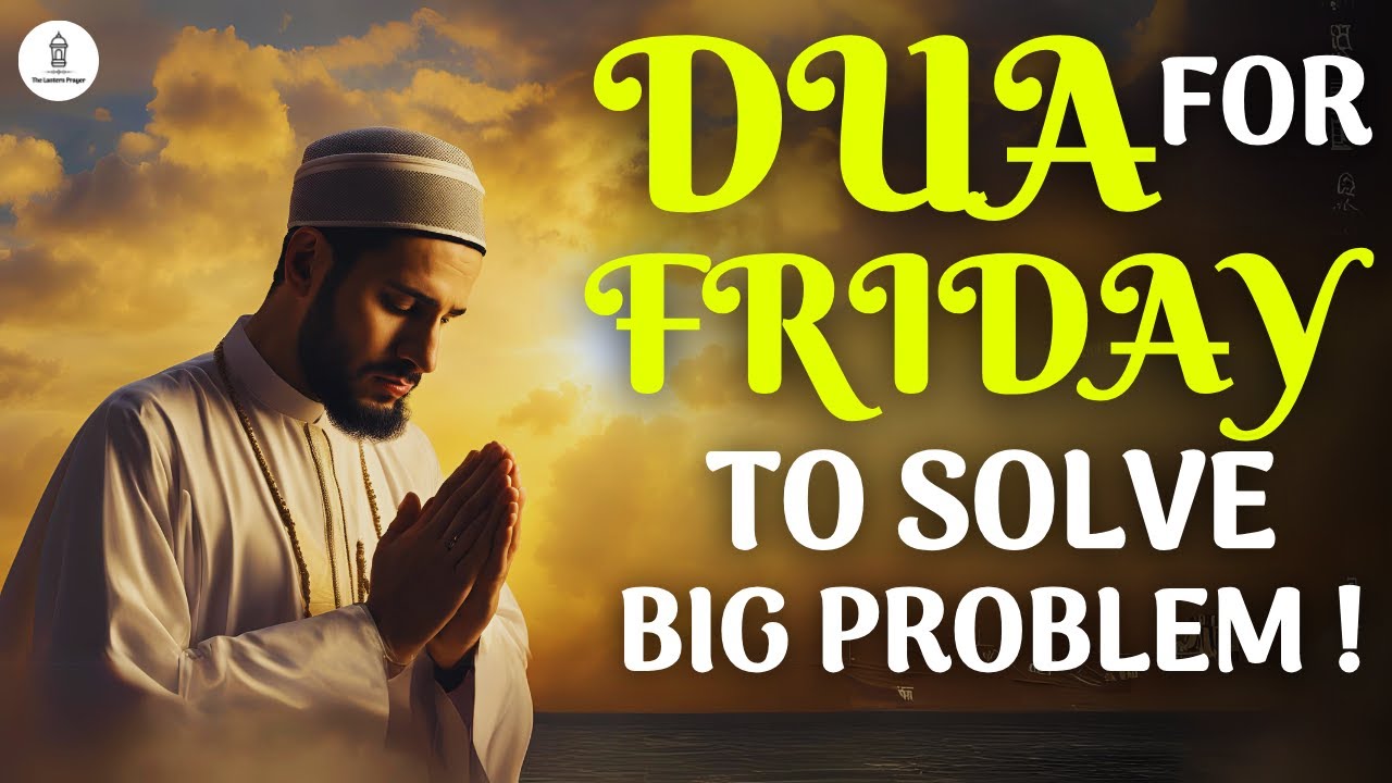 Powerful Friday Dua !! - Listen To This Dua, Whatever Your Problem Will ...