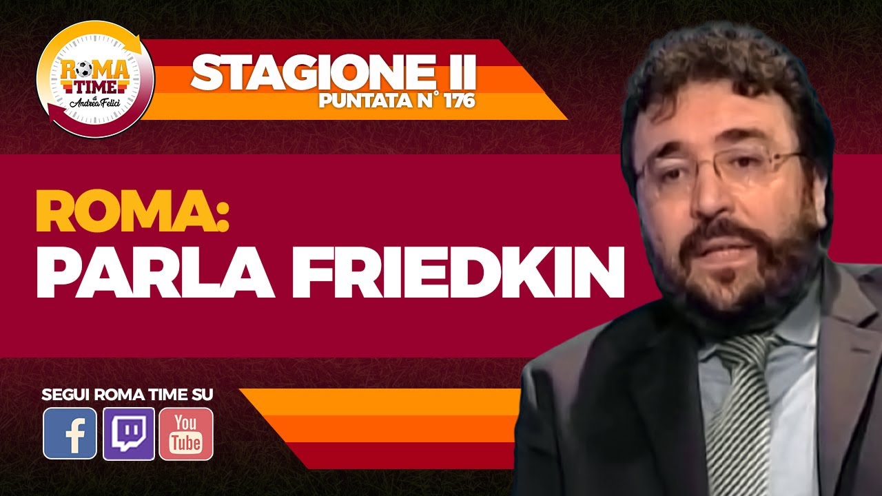 Roma: parla Dan Friedkin (Roma Time - Stagione II - Puntata n.176 del ...
