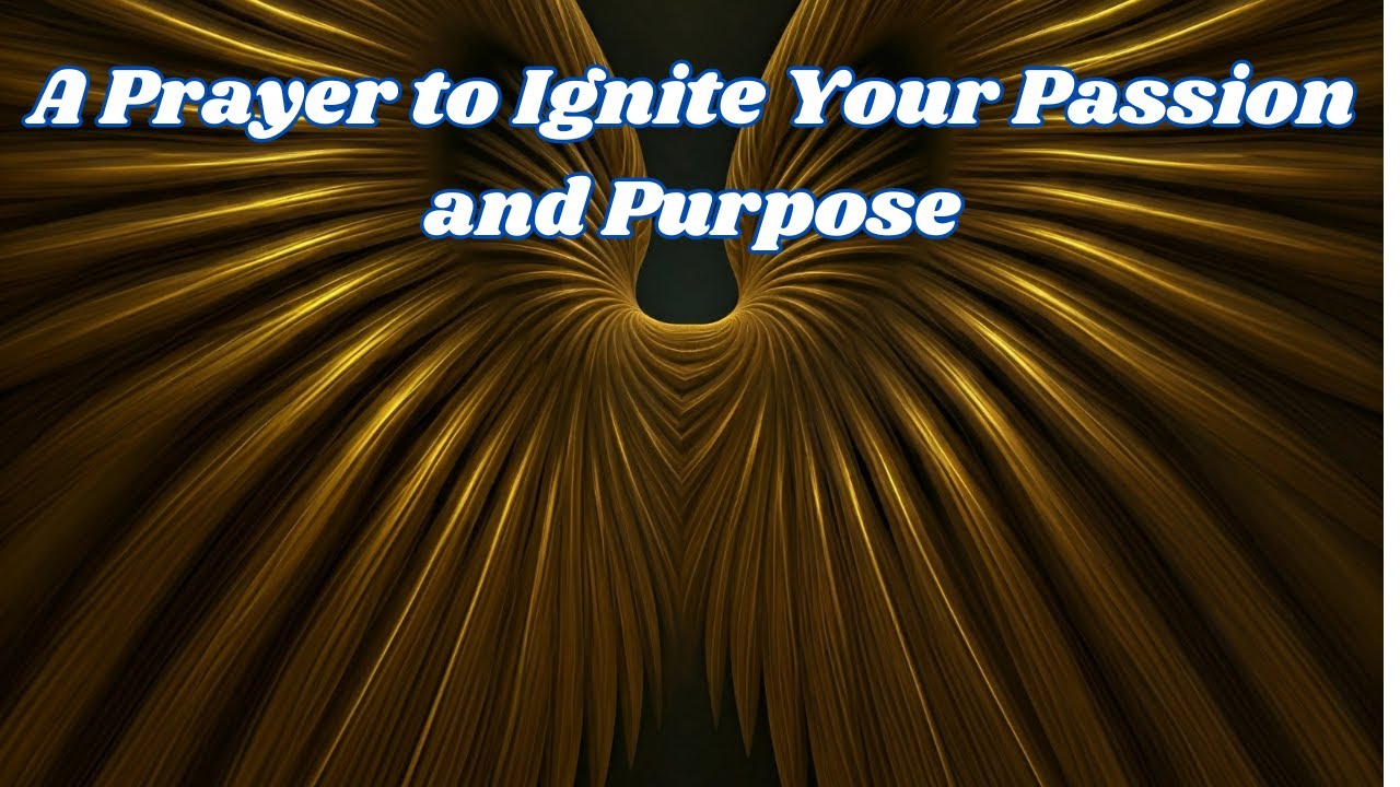 A Prayer To Ignite Your Passion And Purpose - YouTube
