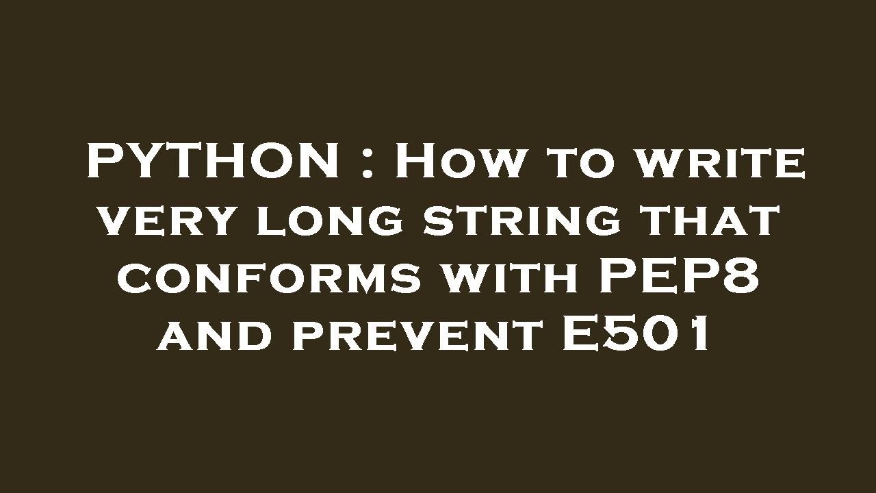 Python How To Write Very Long String That Conforms With Pep8 And Prevent E501 Youtube 9552