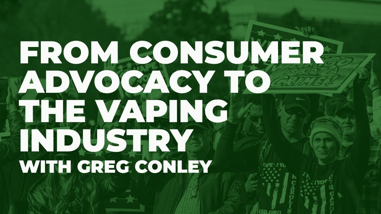 From Consumer Advocacy to the Vaping Industry with Gregory Conley - YouTube