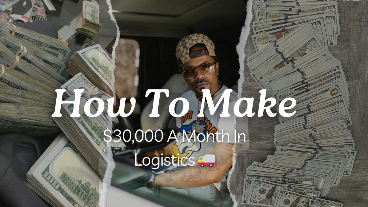 How To Make $30,000 A Month In Logistics🏦🚚 - YouTube