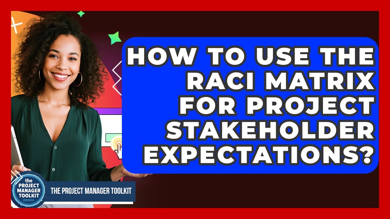 How To Use The RACI Matrix For Project Stakeholder Expectations? - The ...