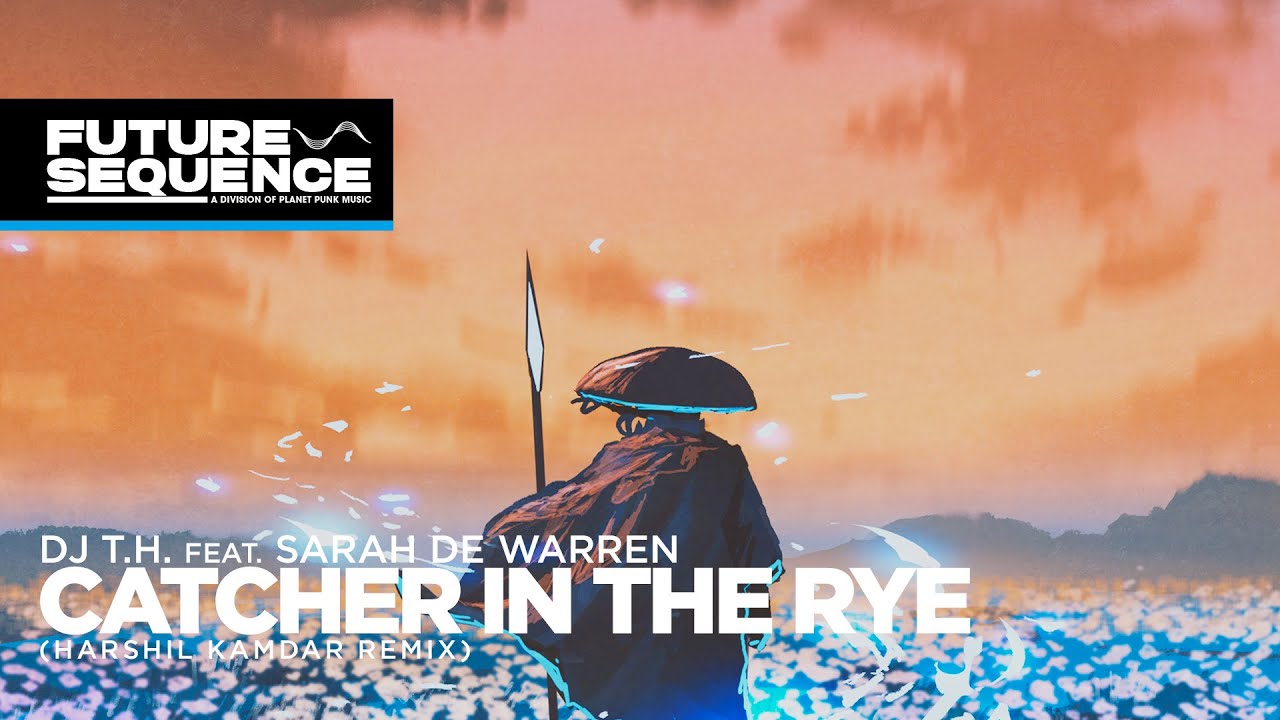 Dj T.H. feat. Sarah de Warren – Catcher in the Rye (Harshil Kamdar ...