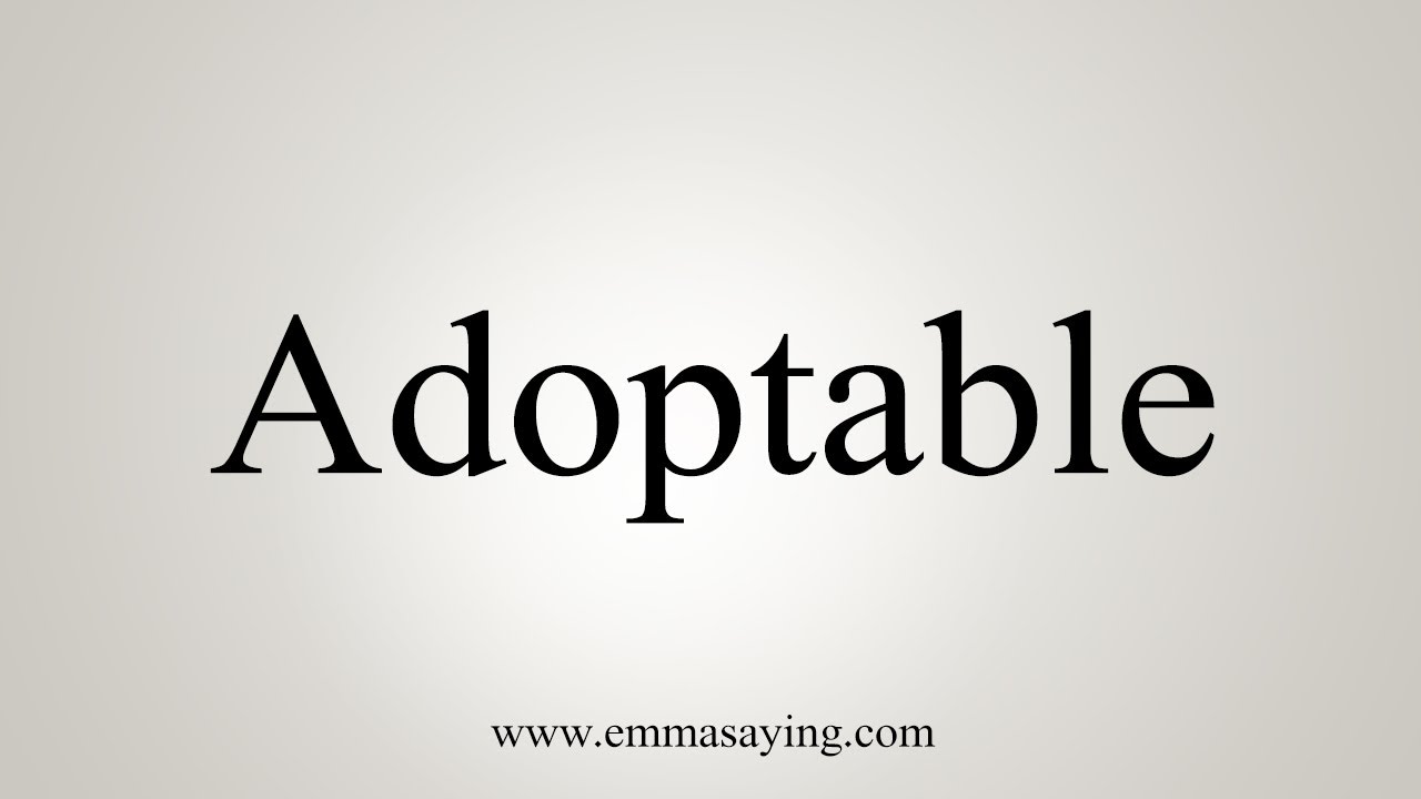 How To Say Adoptable - YouTube