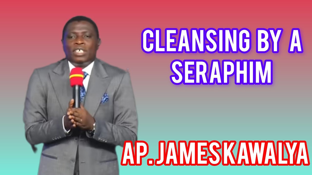 Cleansing by a Seraphim. ../Apostle James Phred Kawalya - YouTube