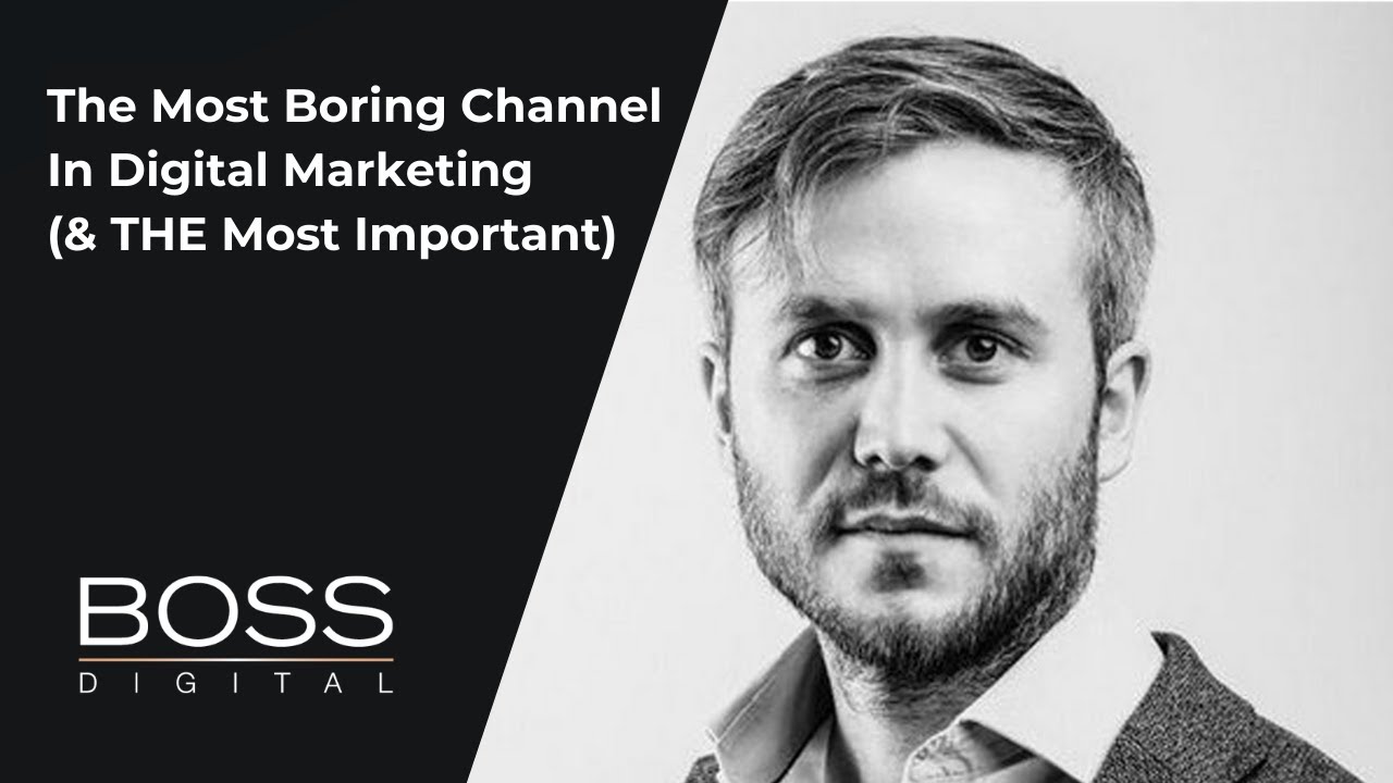The Most Boring Channel In Digital Marketing (& THE Most Important ...