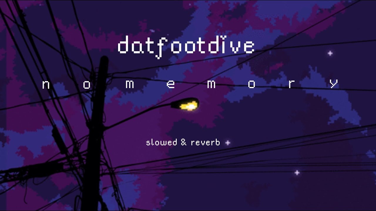 datfootdive - no memory (slowed&reverb) - YouTube