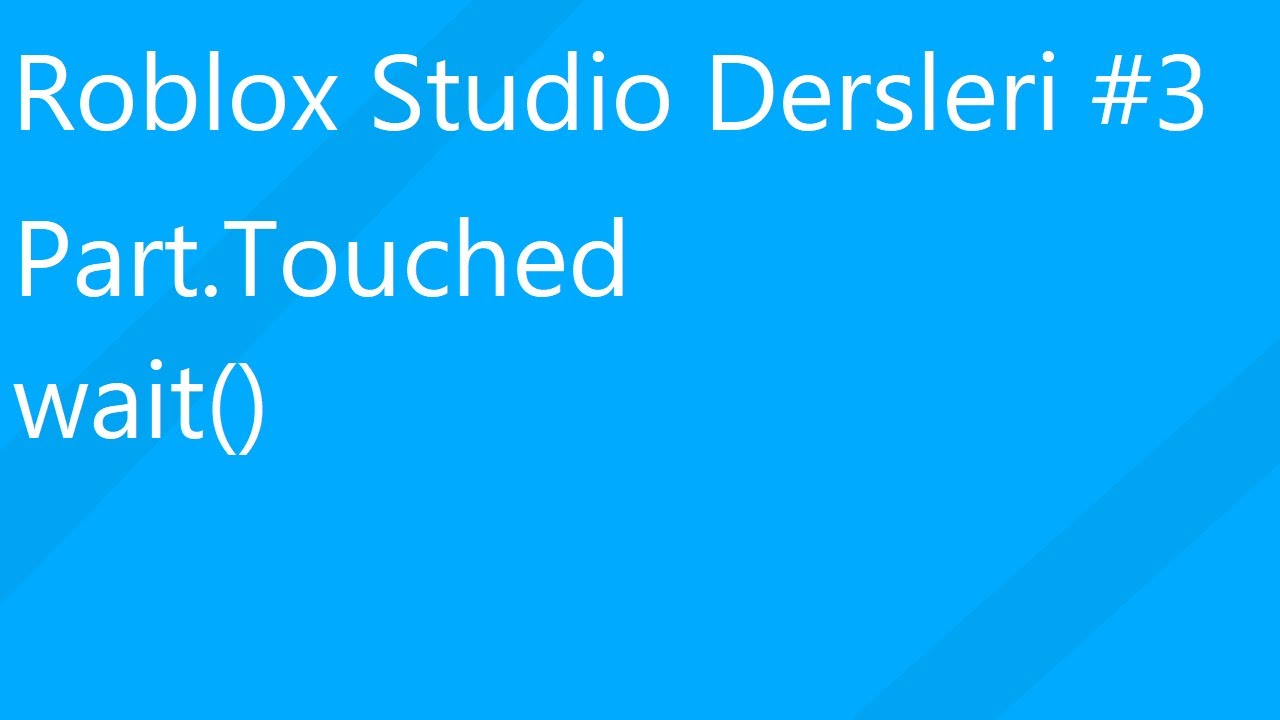 Roblox Studio Dersleri #3 | Part.Touched ve wait() - YouTube