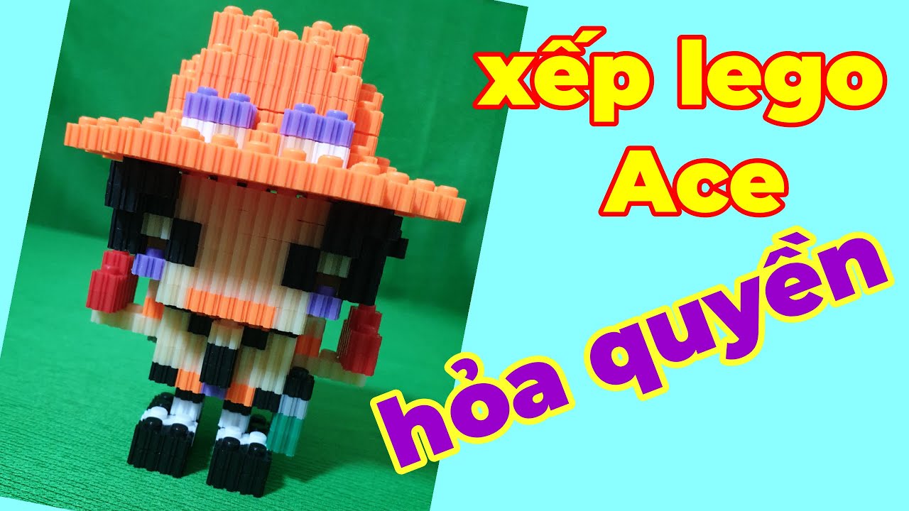 XẾP LEGO!!!!ACE HOẢ QUYỀN - YouTube