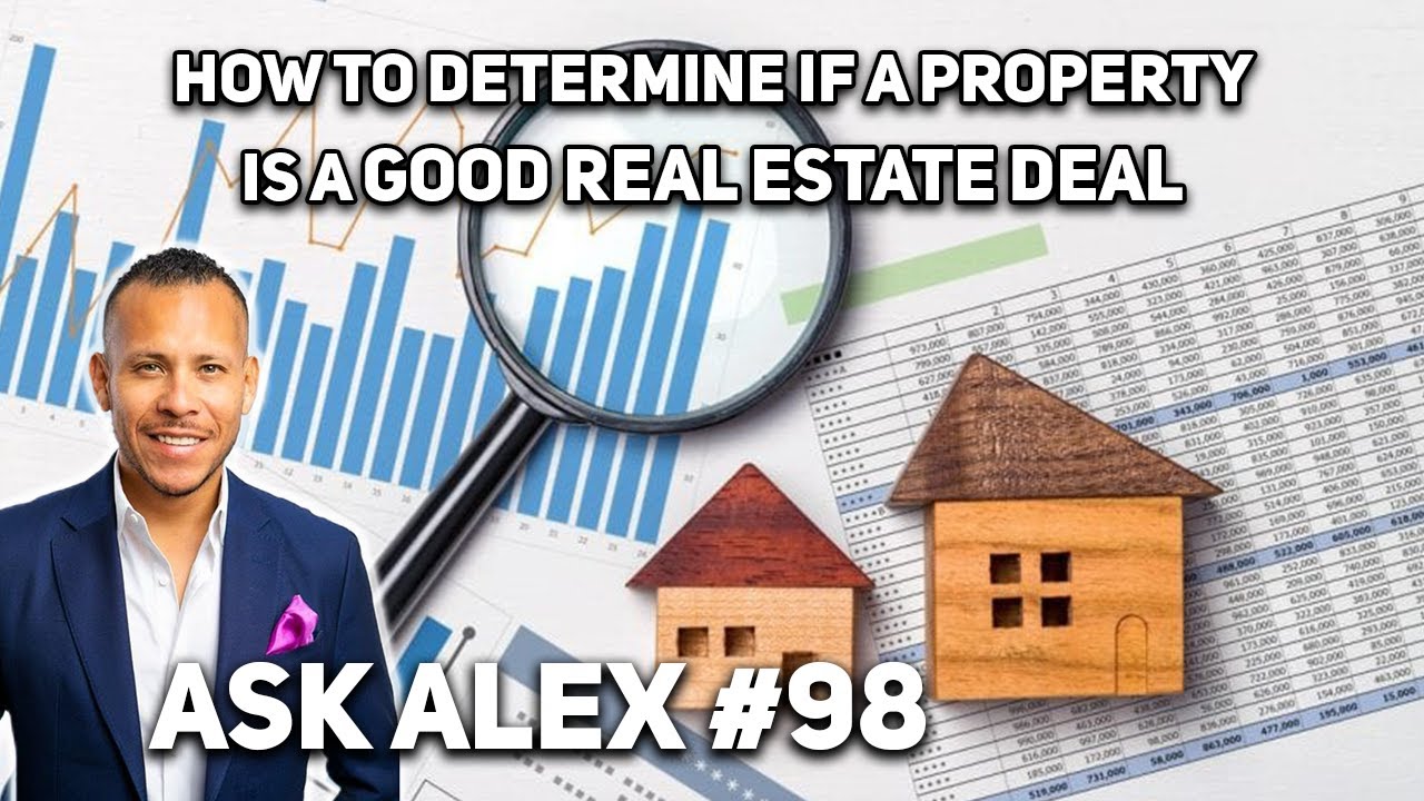 How to Determine if a Property is a Good Real Estate Deal I Ask Alex ...