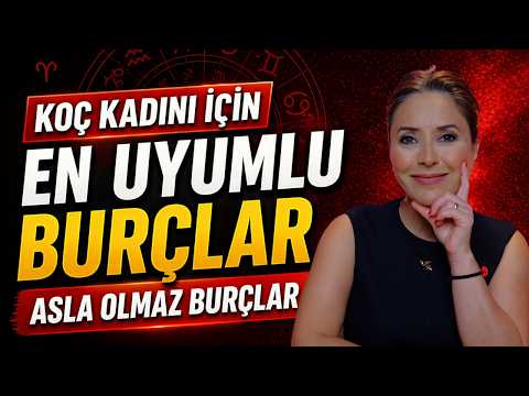 Koç Burcu Kadını En Çok Hangi Burçlarla Anlaşır? Hangi Burçlarla Asla Olmaz?