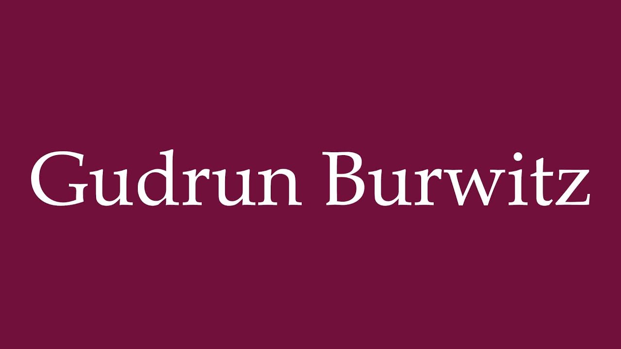 How to Pronounce ''Gudrun Burwitz'' Correctly in German - YouTube