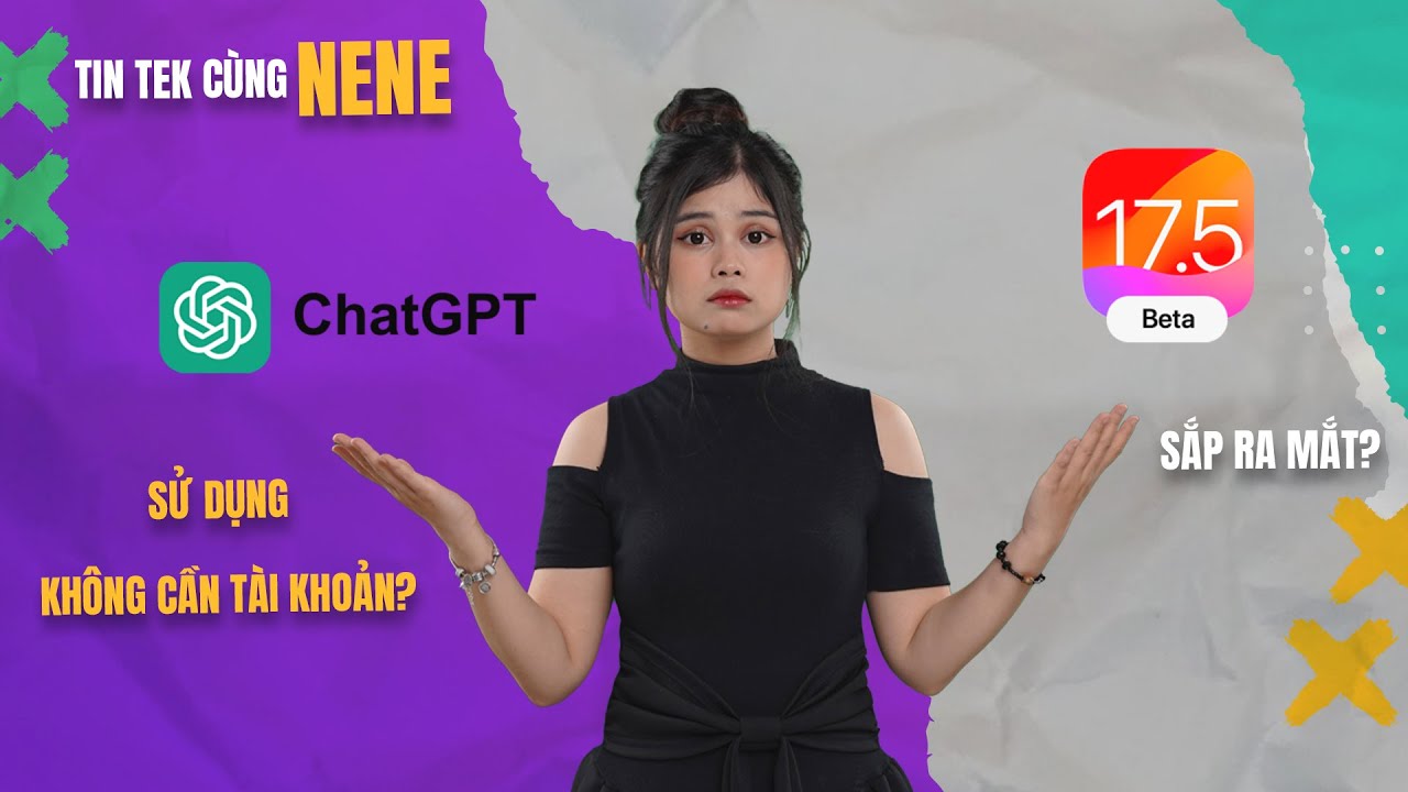 Tin TEK Cùng Nene | Sử dụng Chat GPT không cần tài khoản? iOS 17.5 Beta ...