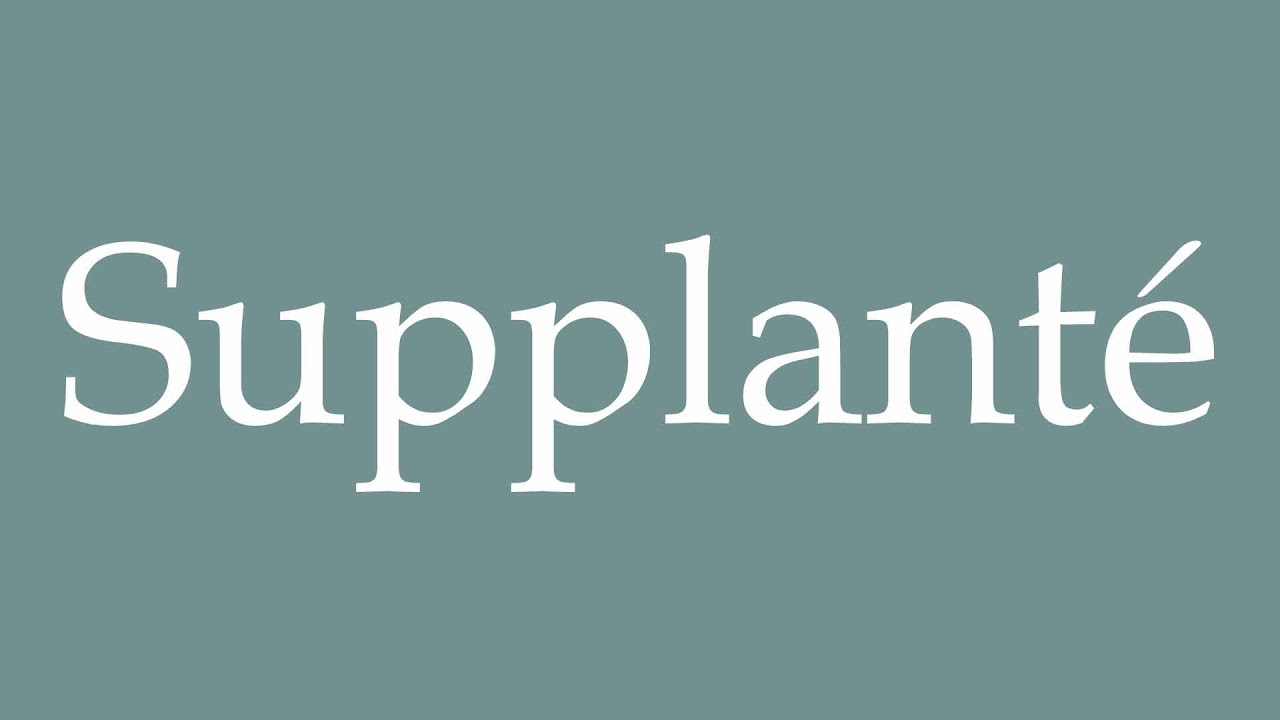 How to Pronounce ''Supplanté'' (Supplanted) Correctly in French - YouTube