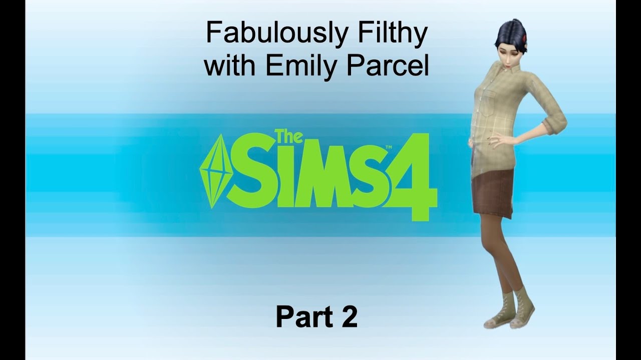 Sims 4 - Fabulously Filthy with Emily Parcel - Part 2 - YouTube