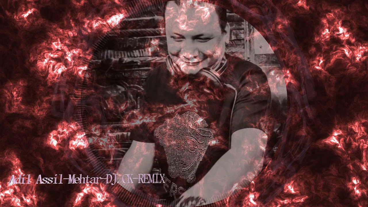 عادل أصيل - محتار ريمكس- Adil Assil - Mehtar - Remix By DJ.CK - YouTube