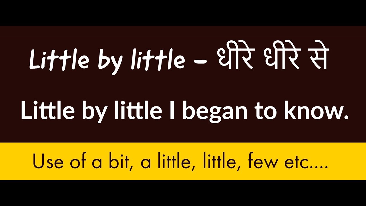 Use of a bit, A little, Little, Few, Little by little | English ...