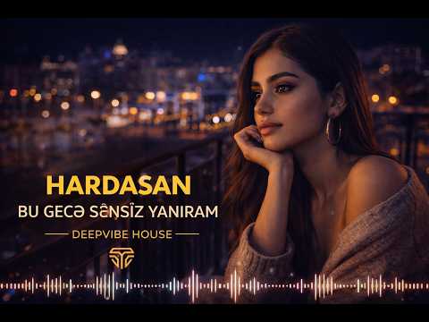 Hardasan Bu Gecə Sənsiz Yanıram 🌙 | Azəri EDM Deep House [Azeri Bass Remix Music] 2026
