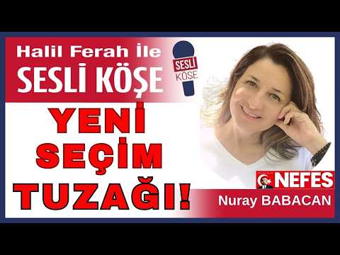 Nuray Babacan: Bahçeli’nin Seçim Sistemi Çıkışı!
