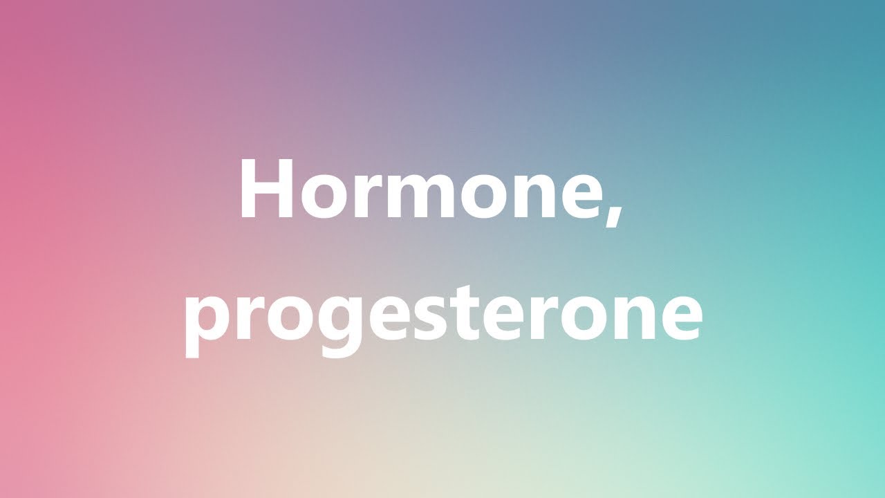 Hormone, progesterone - Medical Definition and Pronunciation - YouTube