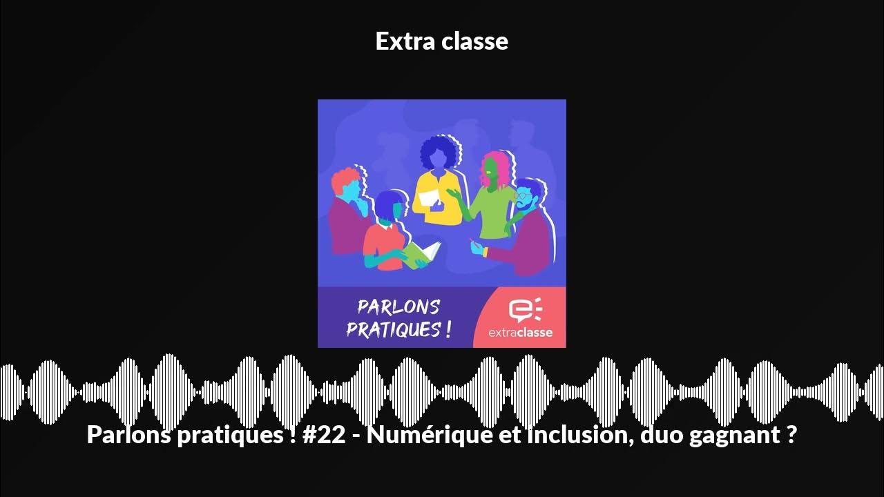Parlons pratiques ! #22 - Numérique et inclusion, duo gagnant ? - YouTube