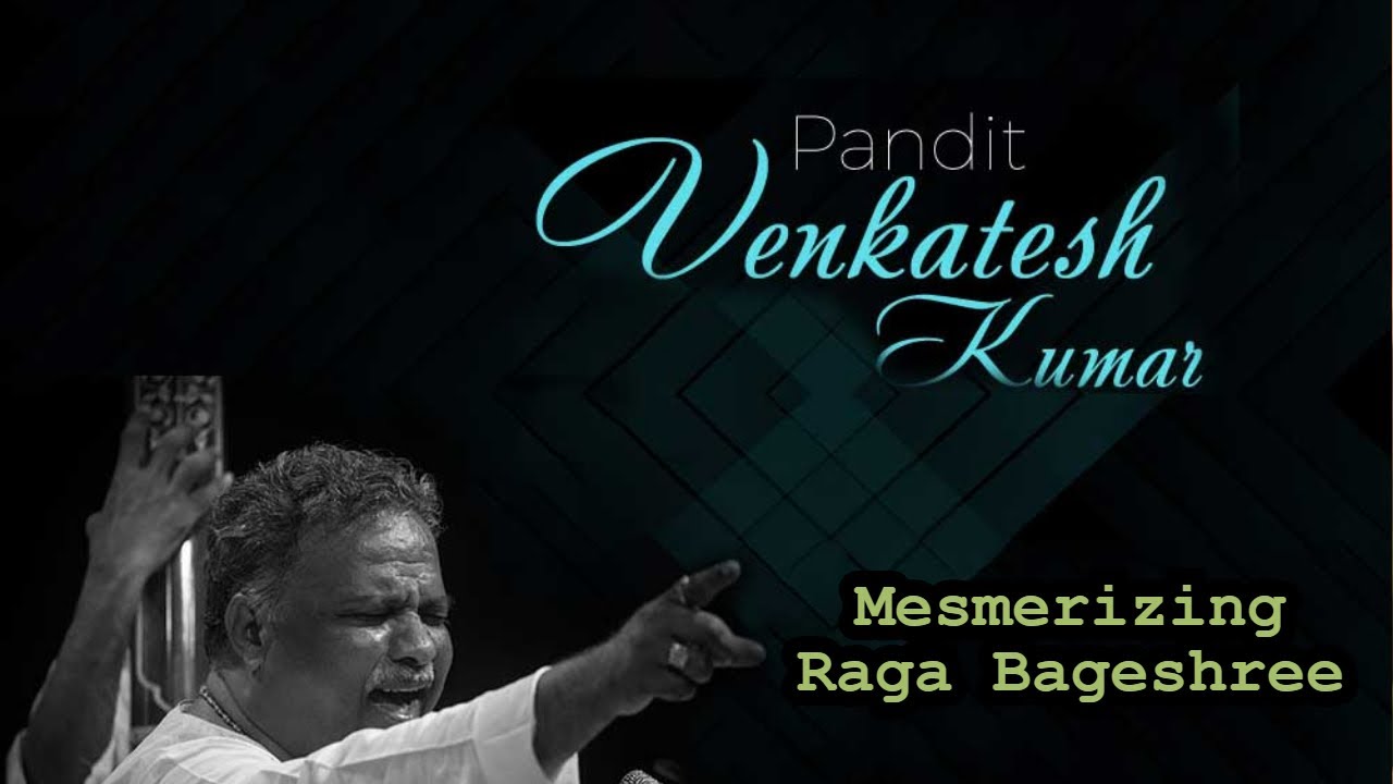 Raga Bageshree II Pandit M. Venkateshkumar|Dharwad - YouTube