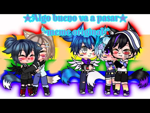 ★algo bueno va a pasar★ °•meme original•° - YouTube