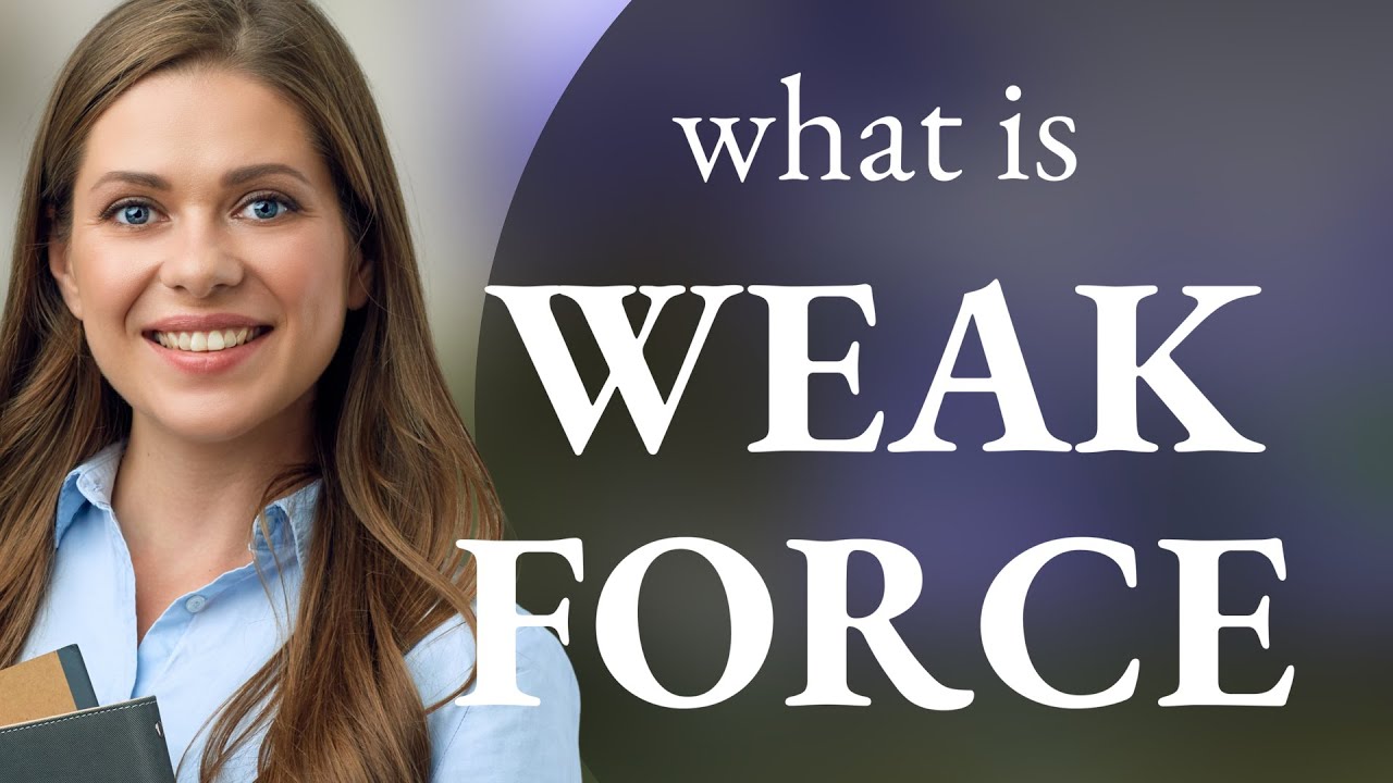 Weak force • WEAK FORCE definition - YouTube