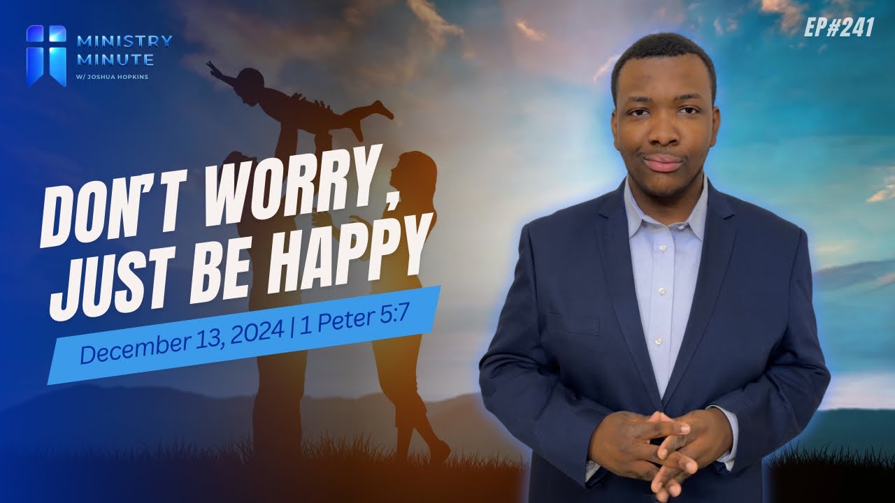 Don’t Worry, Just Be Happy | Ministry Minute EP241 - YouTube