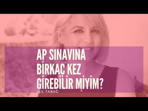 AP SINAVINA BİRKAÇ KEZ GİREBİLİR MİYİM? Işıl Tabağ Cevaplıyor | Video