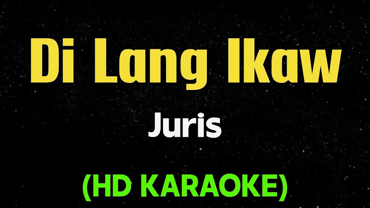 Di Lang Ikaw - Juris (OPM HD Karaoke) - YouTube