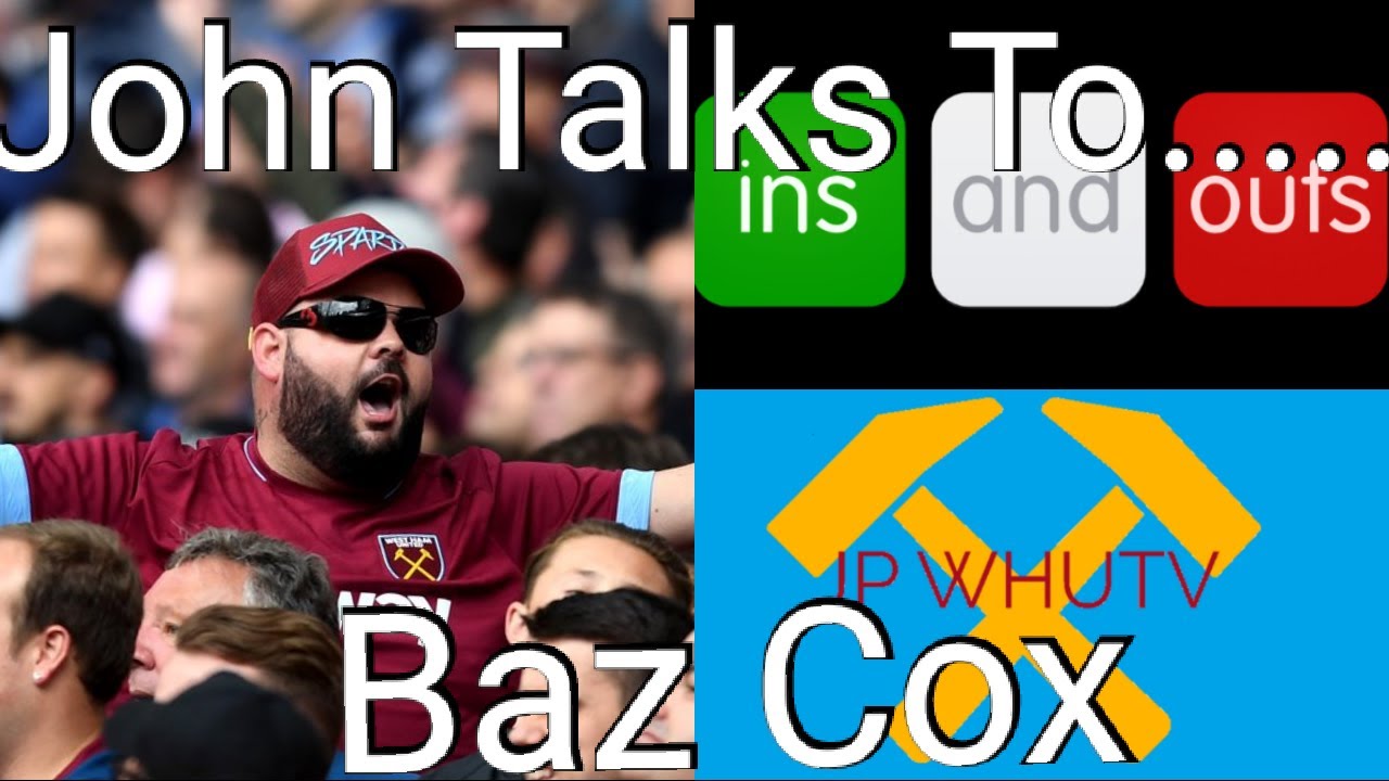 John Talks To... Baz Cox | West Ham United Thoughts | JPWHUTV - YouTube