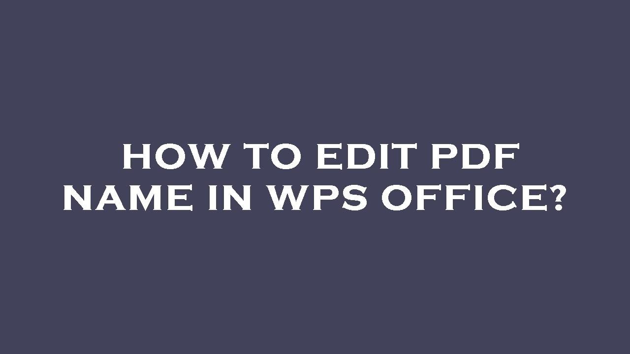 How to edit pdf name in wps office? - YouTube
