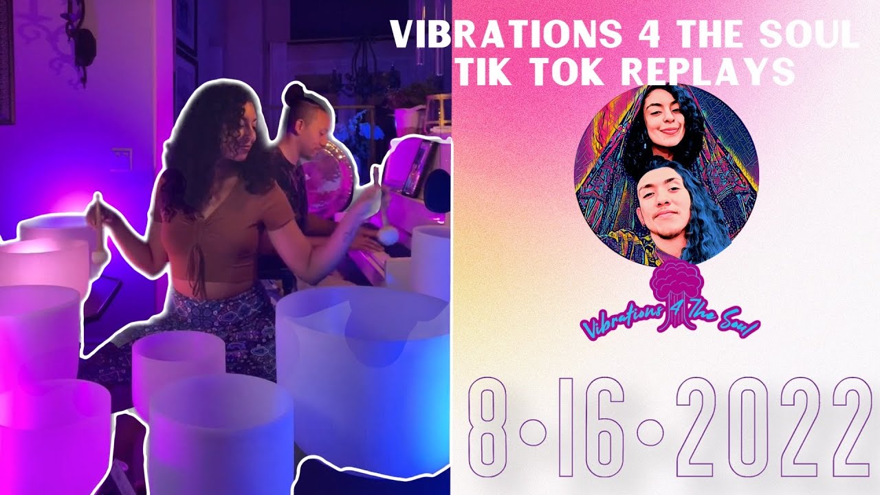 Vibrations 4 The Soul Tik Tok Replays | Sound Bath Livestream | 8/16 ...