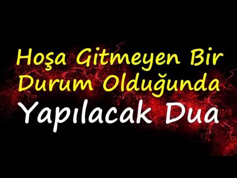 Hoşa Gitmeyen Bir Durum Olduğunda Yapılacak Dua