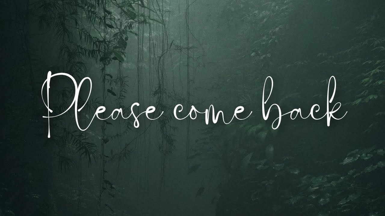 Please come back - YouTube