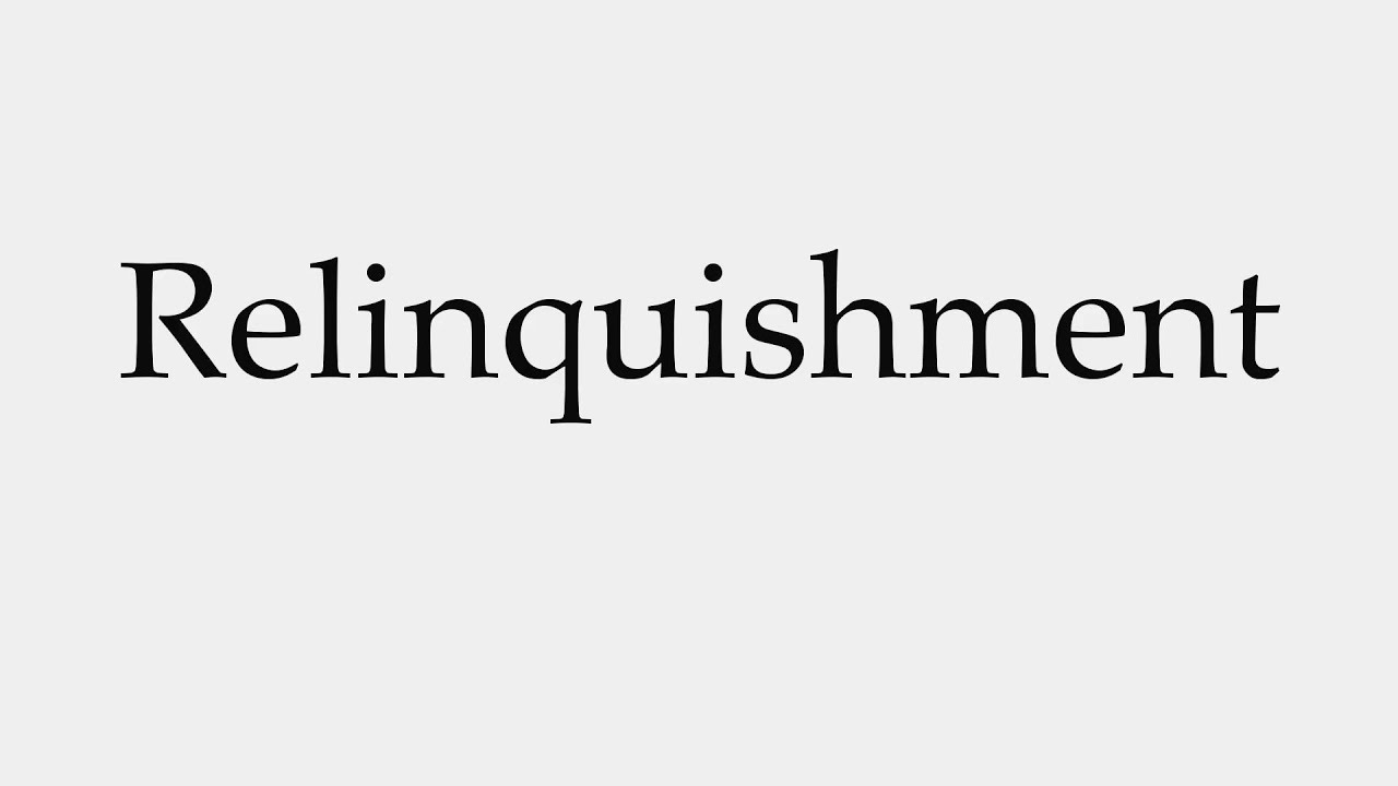 How to Pronounce Relinquishment - YouTube