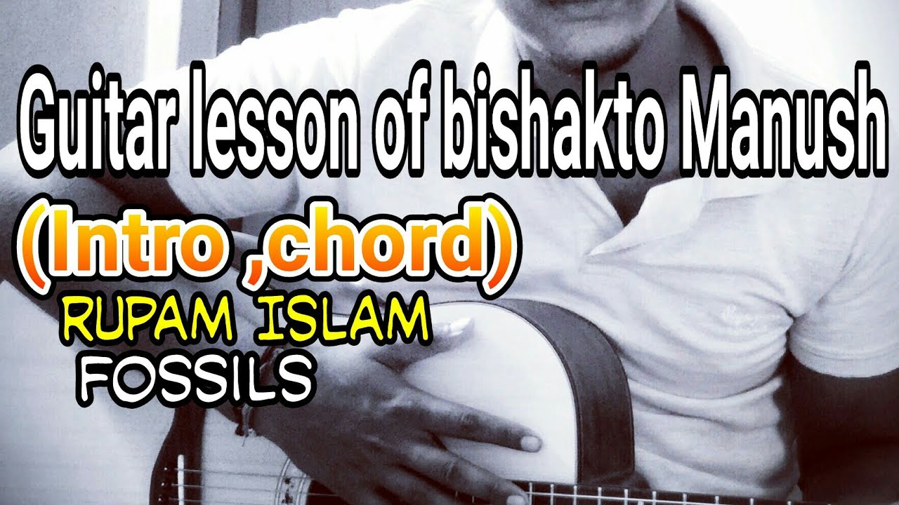guitar lesson( intro , chord, ..etc ) of bishakto Manush Rupam Islam ...