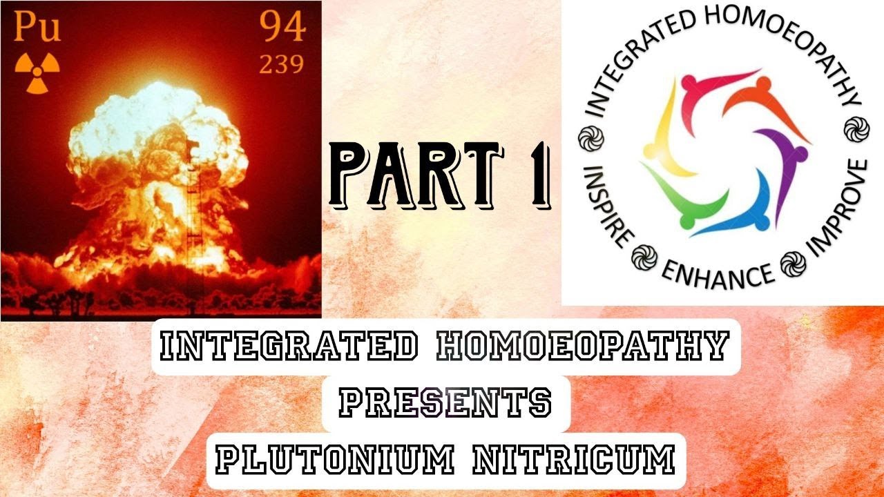 PLUTONIUM NITRICUM PART 1 BY INTEGRATED HOMOEOPATHY - YouTube