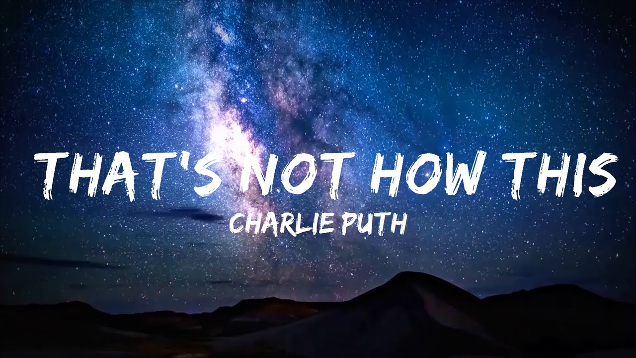 CHARLIE PUTH - THAT'S NOT HOW THIS WORKS (Lyrics) (FEAT. DAN SHAY) | 30 ...