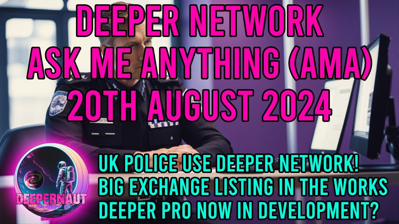 Deeper Network AMA: 20th August 2024 - UK Police Supplier, Pro Resumed ...