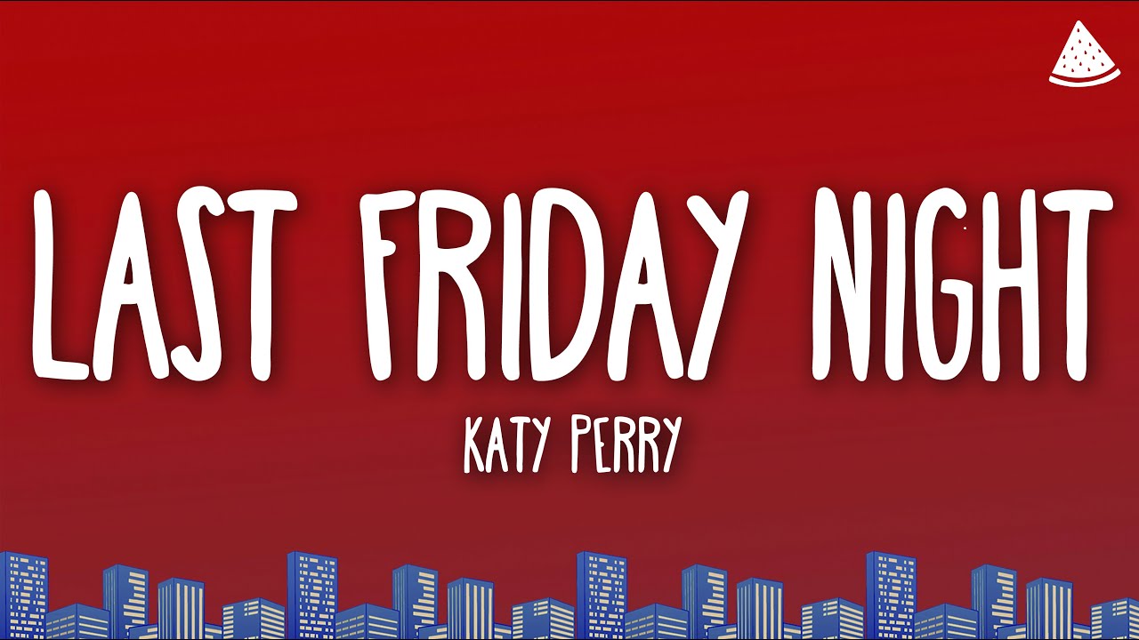 Katy Perry - Last Friday Night (T.G.I.F.) (Lyrics) - YouTube