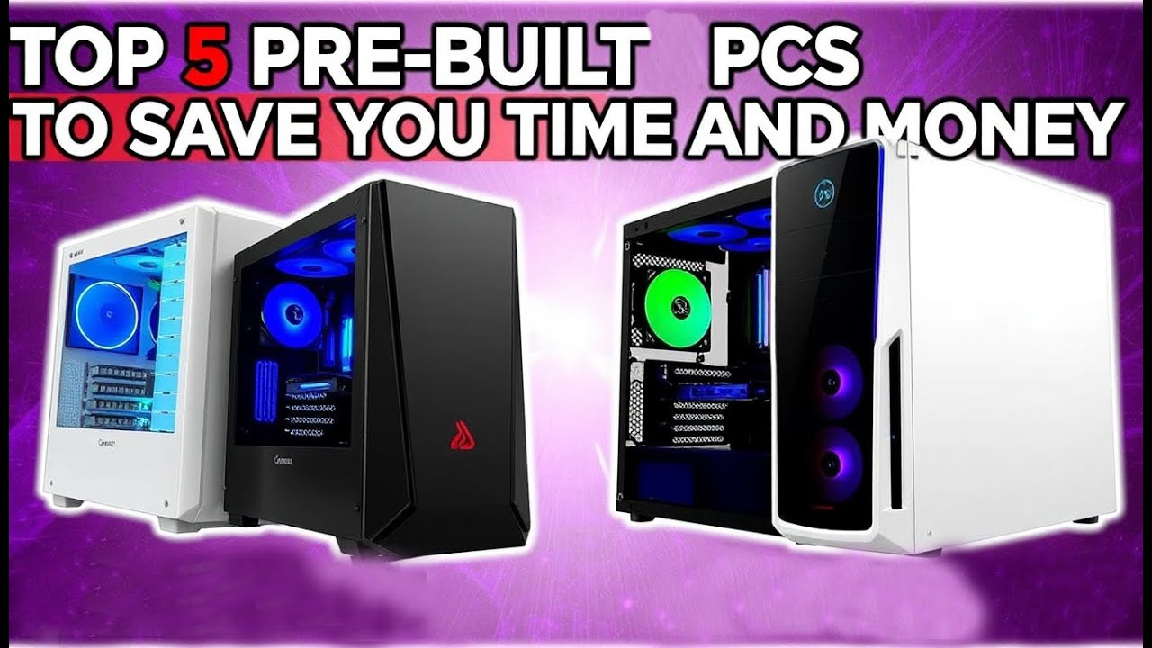 Top 5 Pre-Built PCs to Save You Time and Money in 2024 - YouTube