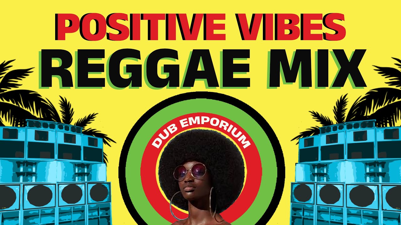 Positive vibes - Reggae Mix: Dub Emporium - YouTube
